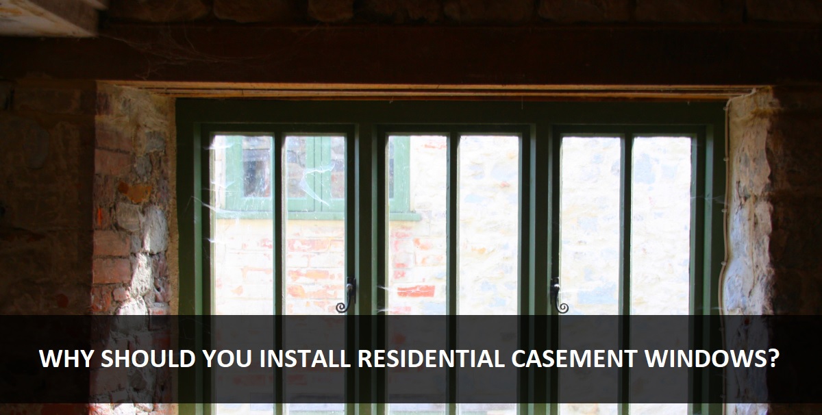 Why should you install Residential Casement Windows? - ImperialGlassTX